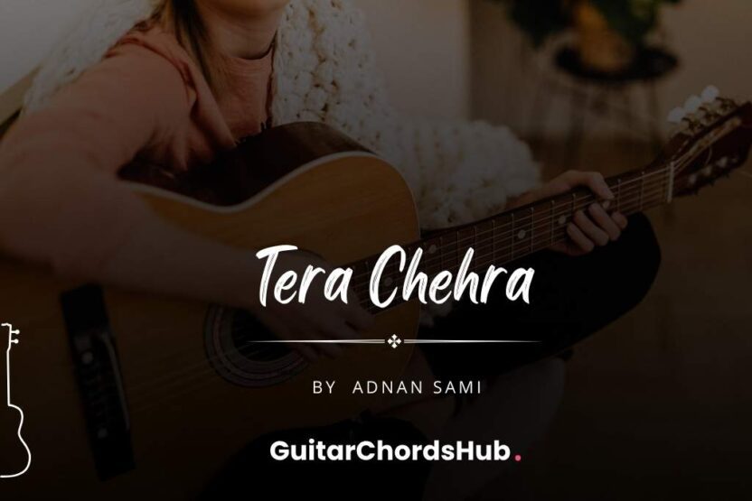 Tera Chehra Guitar Chords - GuitarChordsHub