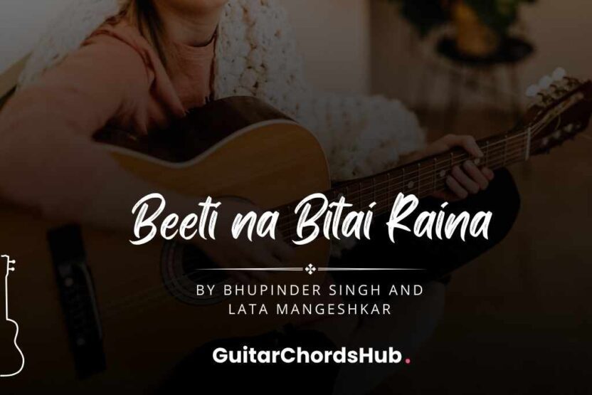 Beeti na Bitai Raina Guitar Chords - GuitarChordsHub