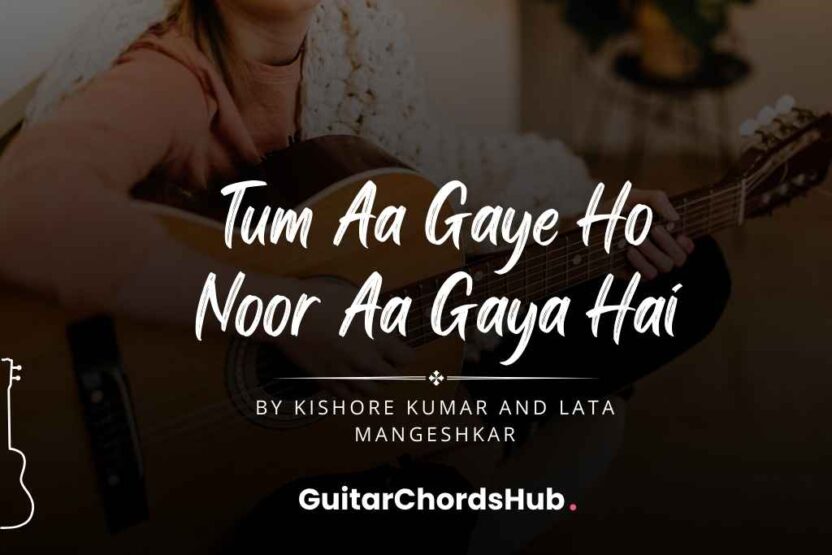 Tum Aa Gaye Ho Noor Aa Gaya Hai Guitar Chords - GuitarChordsHub