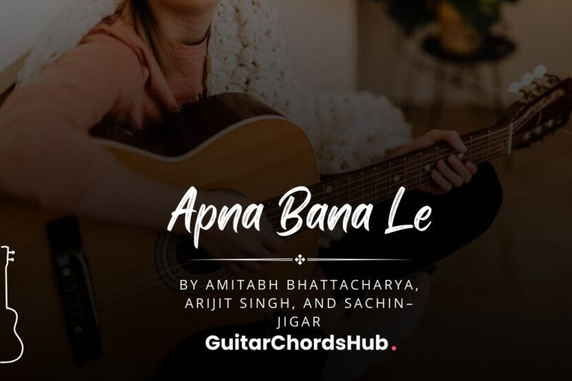 Apna Bana Le Guitar Chords - GuitarChordsHub