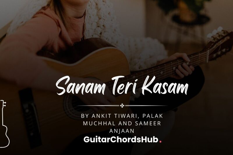 Sanam Teri Kasam Guitar Chords - GuitarChordsHub